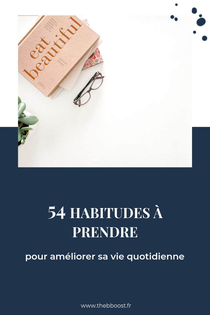 54 habitudes pour améliorer sa vie quotidienne - TheBBoost